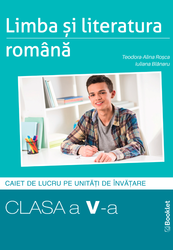 Limba si literatura romana - caiet de lucru structurat pe unitati pentru clasa a V-a - Teodora ...