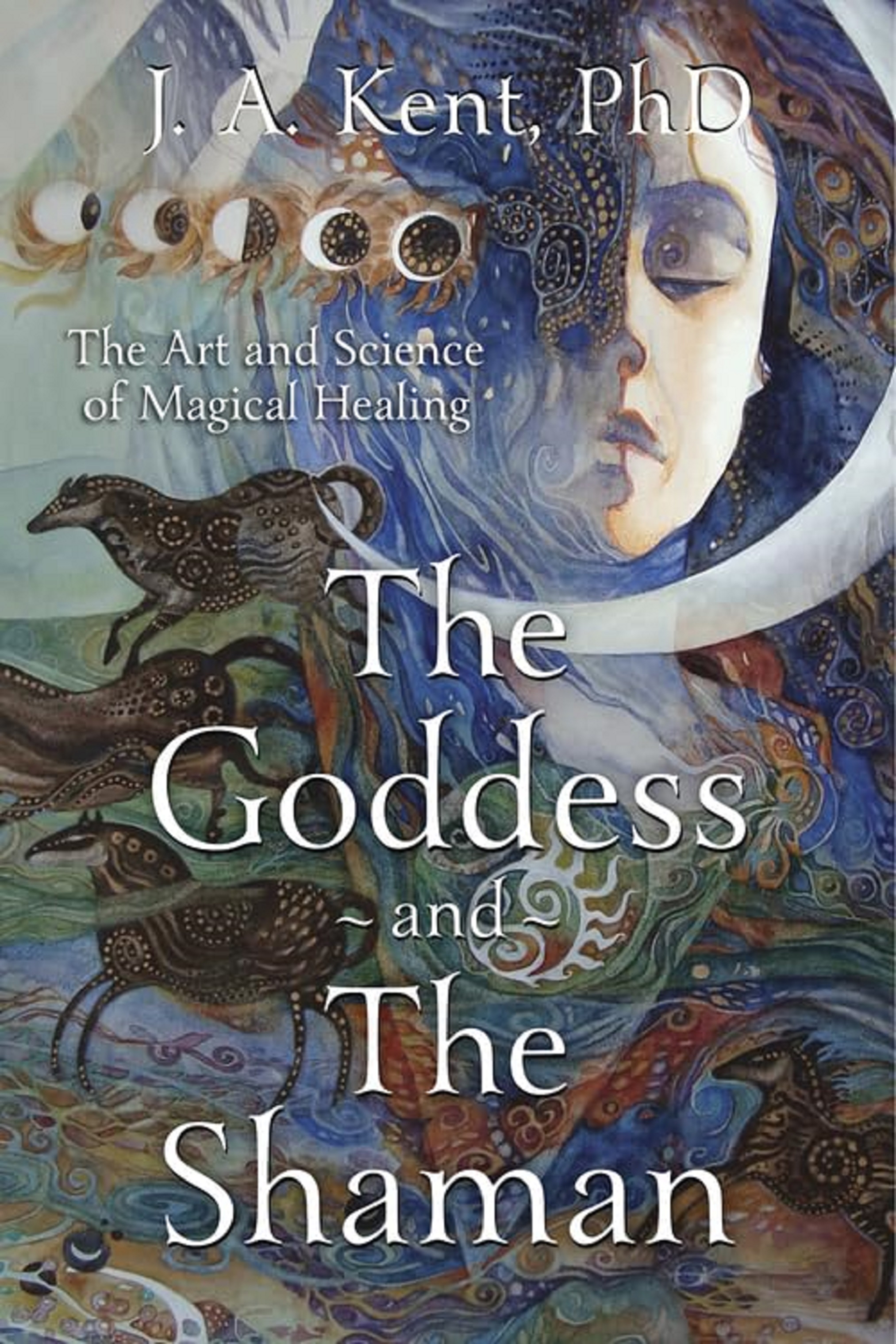 The Goddess and the Shaman - J. A. Kent