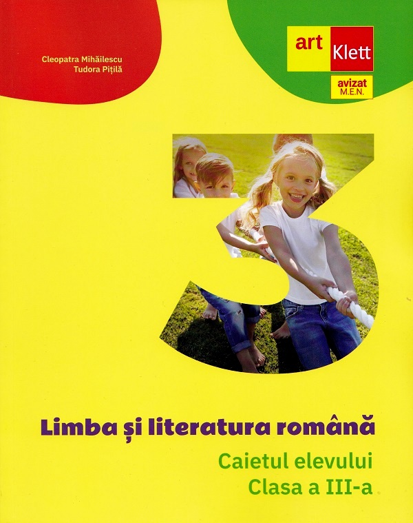 Limba si literatura romana - Clasa a III-a, Caietul elevului - Cleopatra Mihailescu, Tudora Pitila