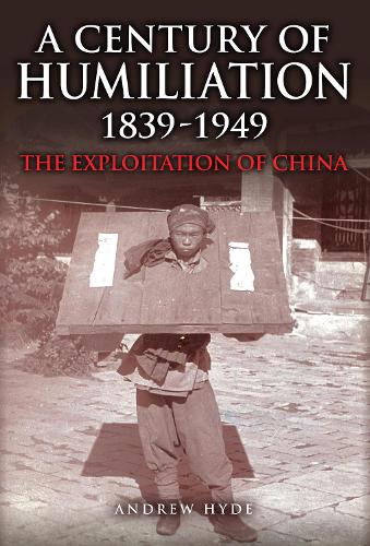 Century of Humiliation 1839–1949 - Andrew Hyde