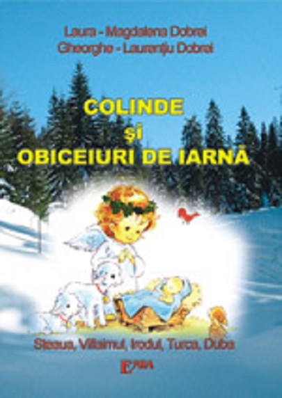 Colinde si obiceiuri de iarna - Laura-Magdalena Dobrei, Gheorghe ...