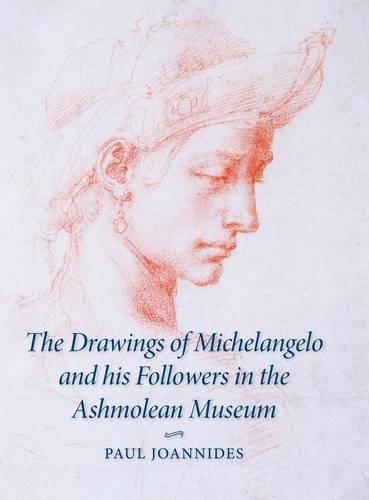 The Drawings Of Michelangelo And His Followers In The Ashmolean Museum ...