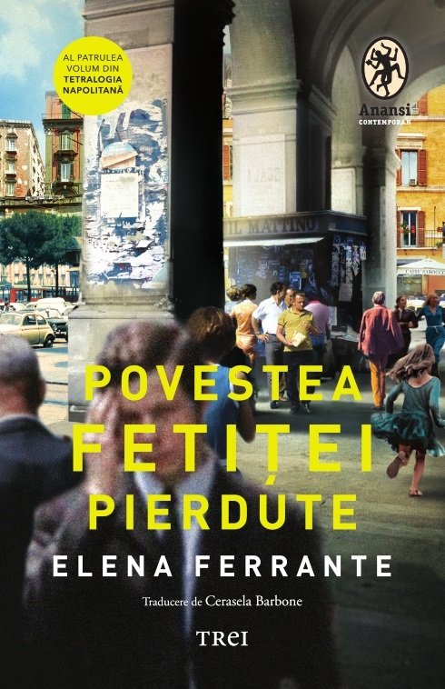 Povestea fetitei pierdute - Elena Ferrante Povestea fetitei pierdute - Elena Ferrante