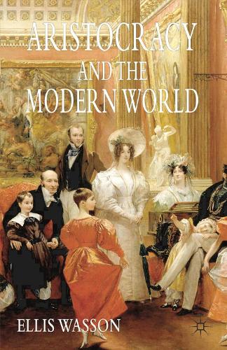 Aristocracy And The Modern World - Ellis Wasson