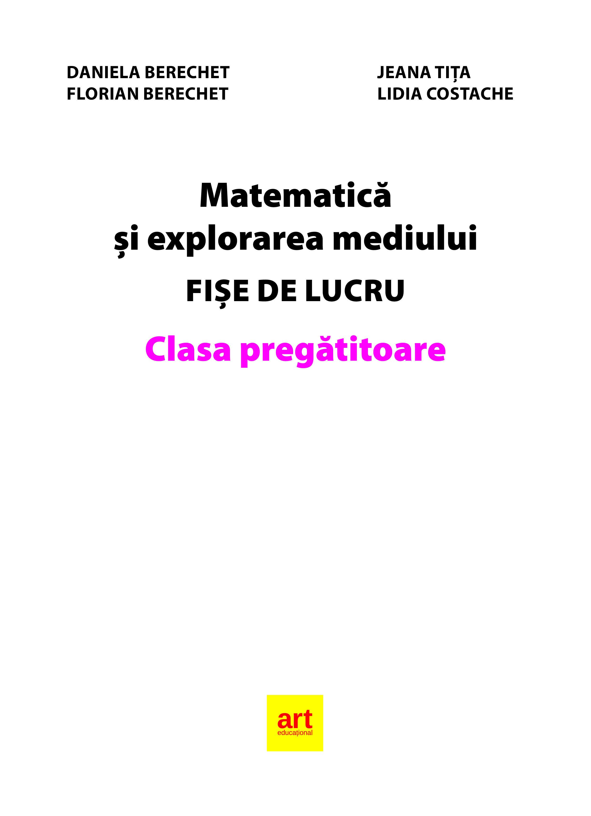 Matematica si explorarea mediului - Fise de lucru, Clasa pregatitoare - Daniela Berechet ...