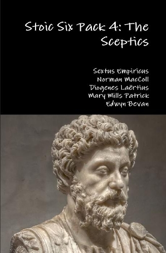 Stoic Six Pack 4: the Sceptics - Diogenes Laertius, Sextus Empiricus ...