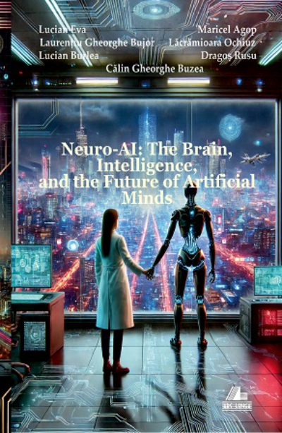 Neuro-AI: The Brain, Intelligence, and the Future of Artificial Minds - Lucian Eva, Maricel Agop ...