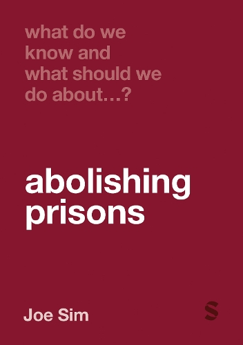 What Do We Know and What Should We Do About Abolishing Prisons? - Joe Sim