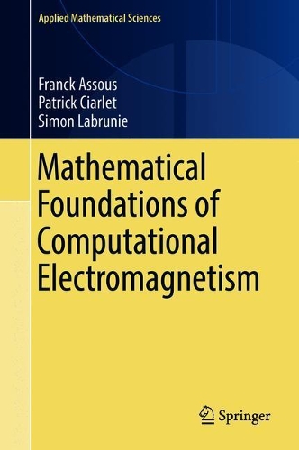 Mathematical Foundations of Computational Electromagnetism - Franck Assous, Patrick Ciarlet ...