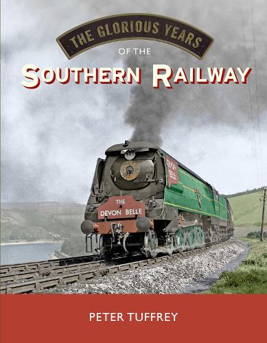 Glorious Years of the Southern Railway - Peter Tuffrey