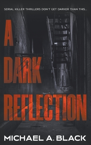 A Dark Reflection: A Serial Killer Thriller - Michael a Black