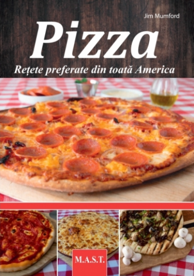 Pizza. Retete preferate din toata America - Jim Mumford