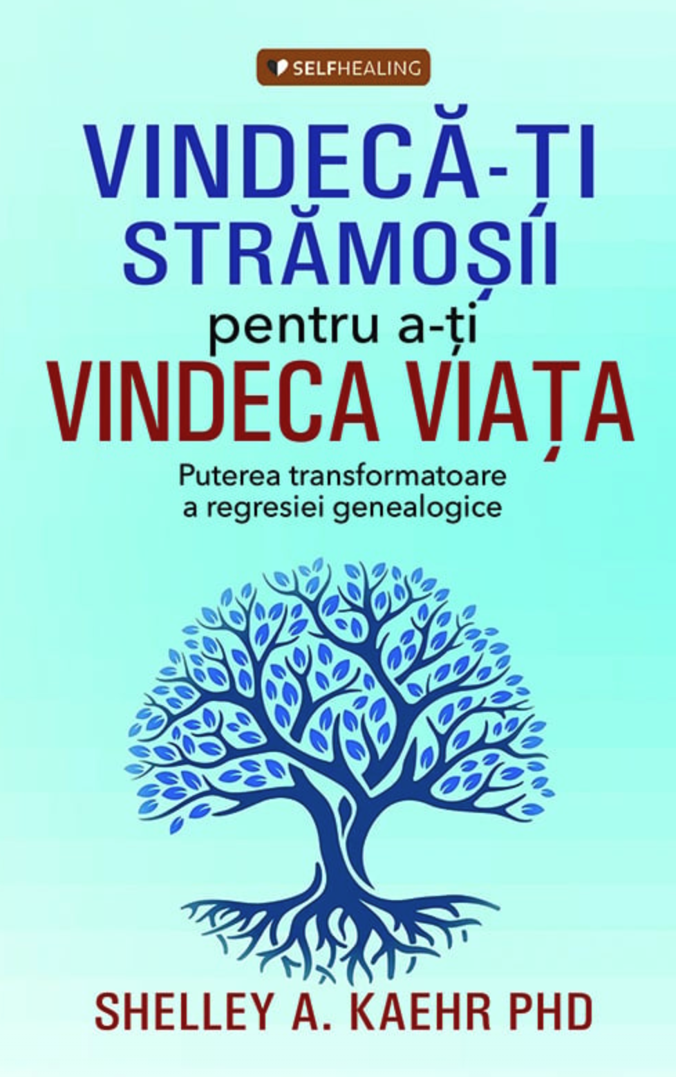 Vindeca-ti stramosii pentru a-ti vindeca viata - Shelley A. Kaehr