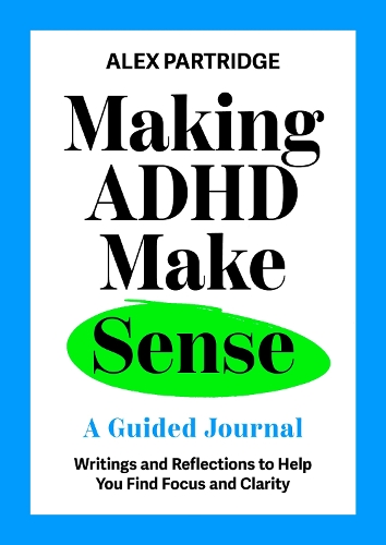 Making ADHD Make Sense: A Guided Journal - Alex Partridge