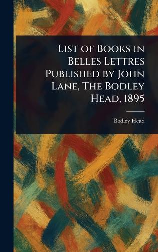 List of Books in Belles Lettres Published by John Lane, The Bodley Head ...