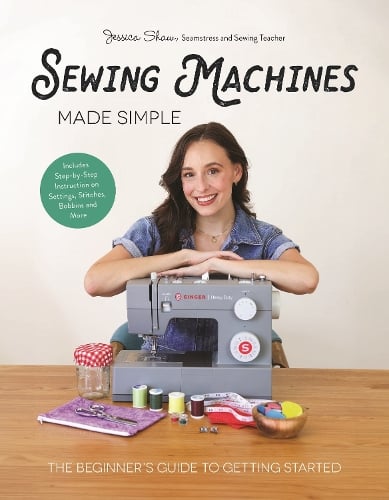 Sewing Machines Made Simple - Jessica Shaw