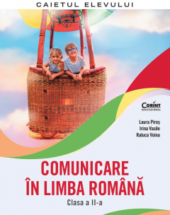 Comunicare in limba romana - Caietul elevului, Clasa a II-a - Laura Piros, Irina Vasile, Raluca ...
