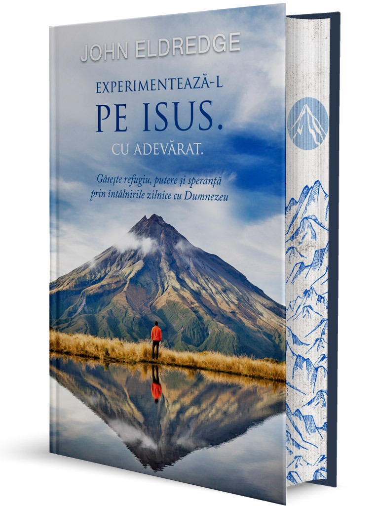 Experimenteaza-l pe Isus. Cu adevarat. - John Eldredge
