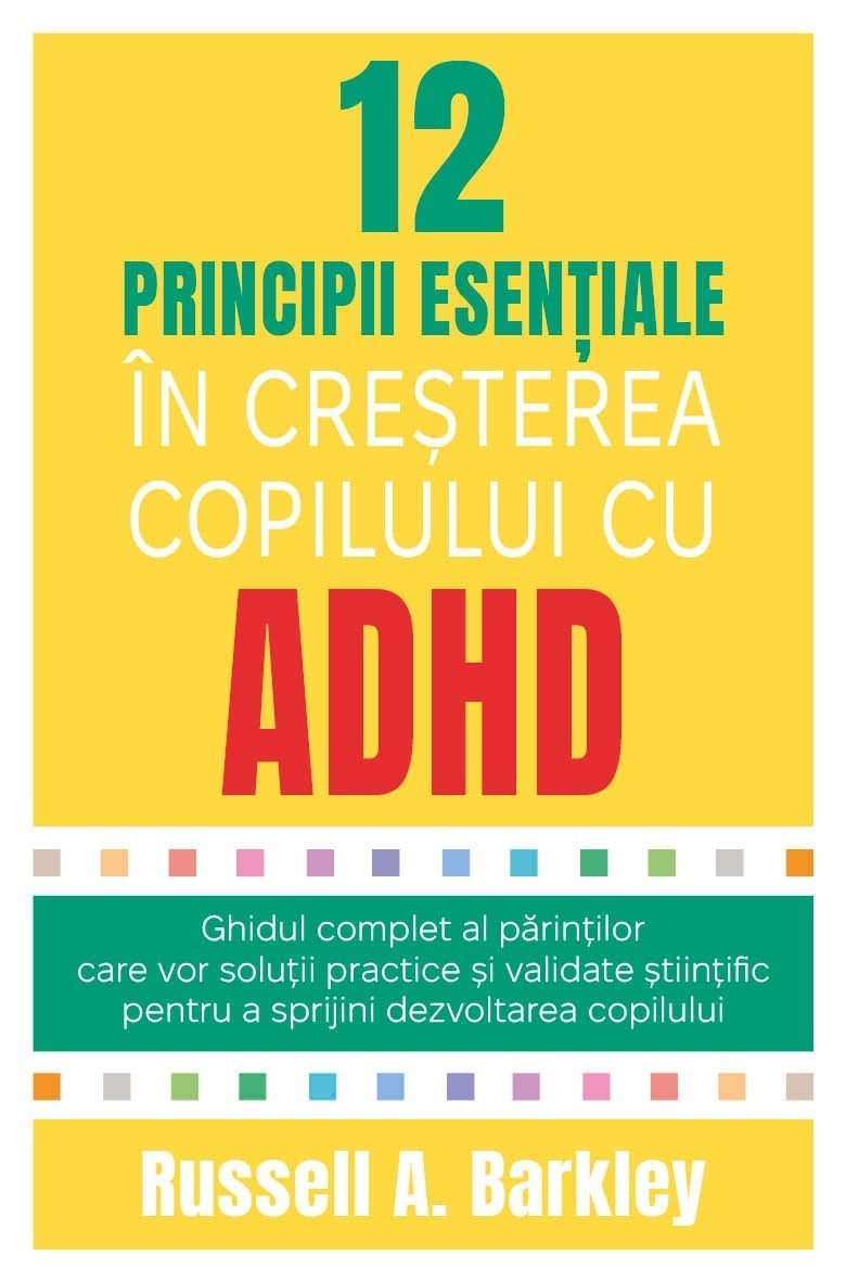 12 principii esentiale in cresterea copilului cu ADHD - Russell A. Barkley