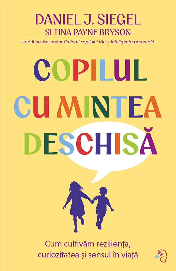 Copilul cu mintea deschisa - Daniel J. Siegel, Tina Payne Bryson