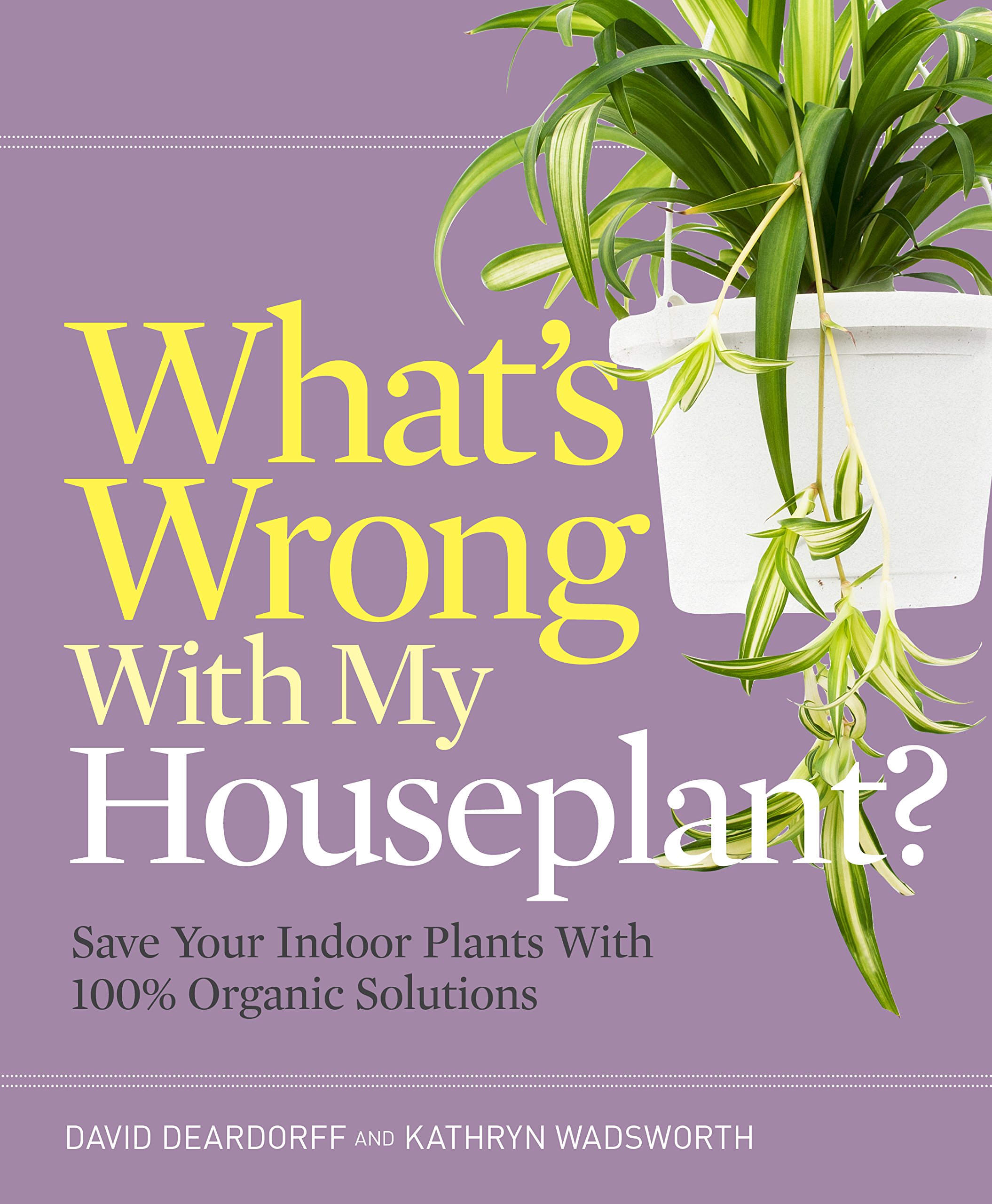 What's Wrong With My Houseplant? - David Deardorff