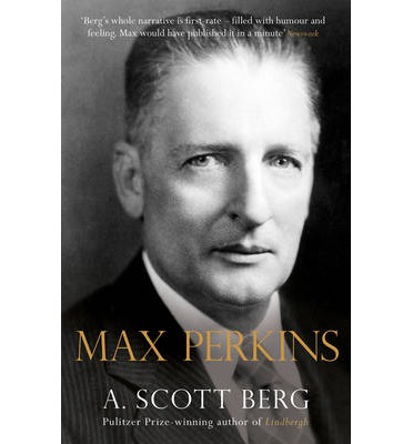 Max Perkins - Editor of Genius - A. Scott Berg