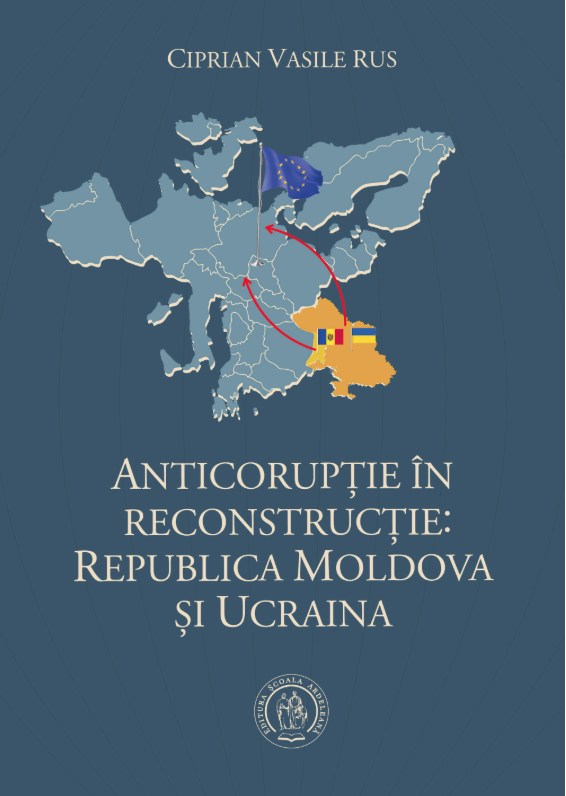 Anticoruptie in reconstructie: Republica Moldova si Ucraina - Ciprian Vasile Rus