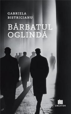 Barbatul oglinda - Gabriela Bistricianu