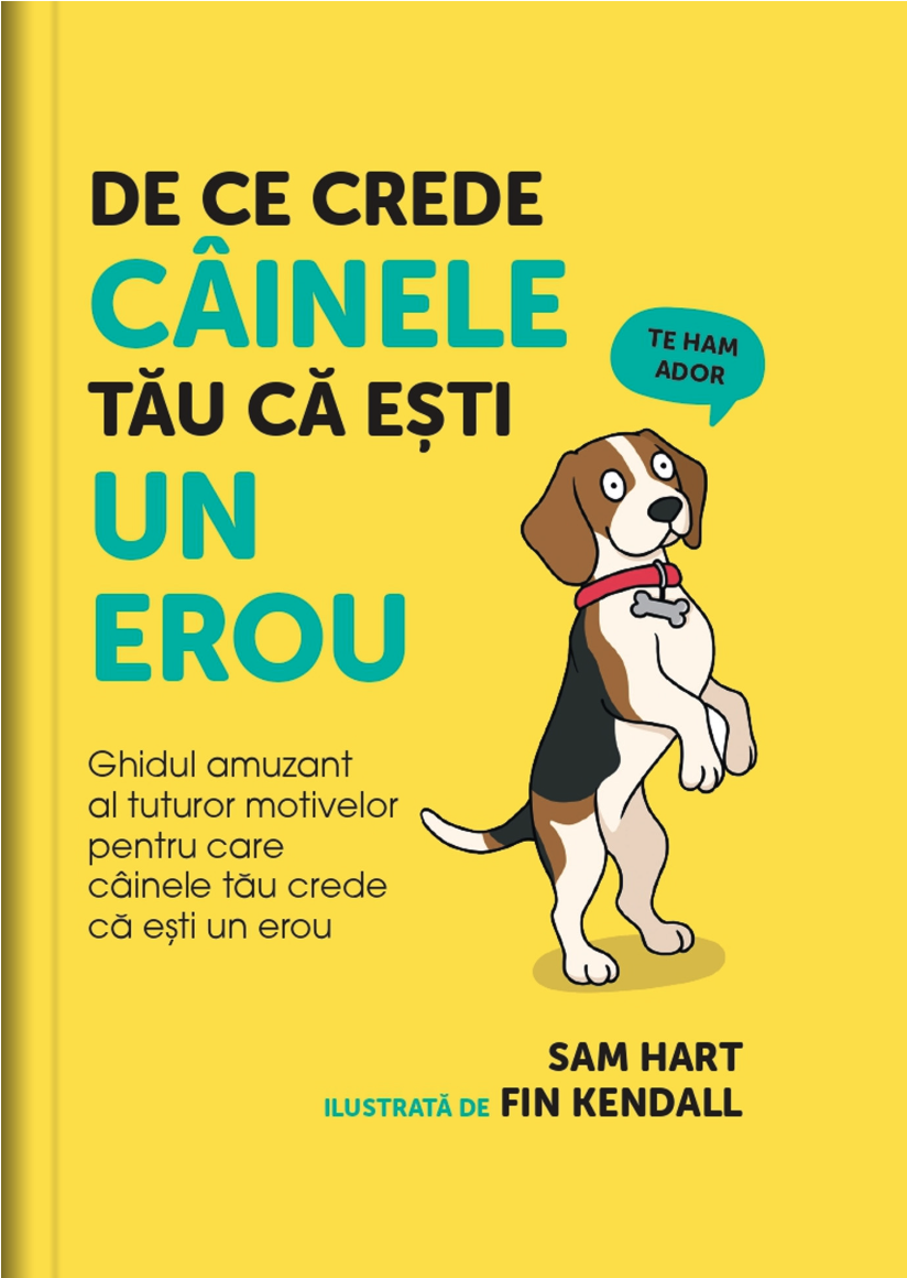 De ce crede cainele tau ca esti un erou - Sam Hart