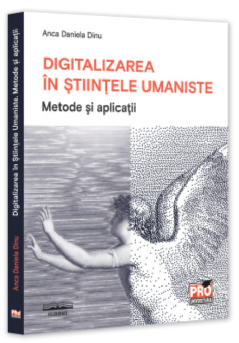 Digitalizarea in Stiintele Umaniste. Metode si aplicatii - Anca Daniela ...