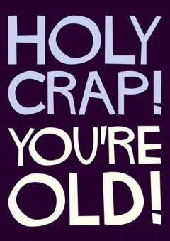 Felicitare - Holy Crap You're old! - Dean Morris Cards