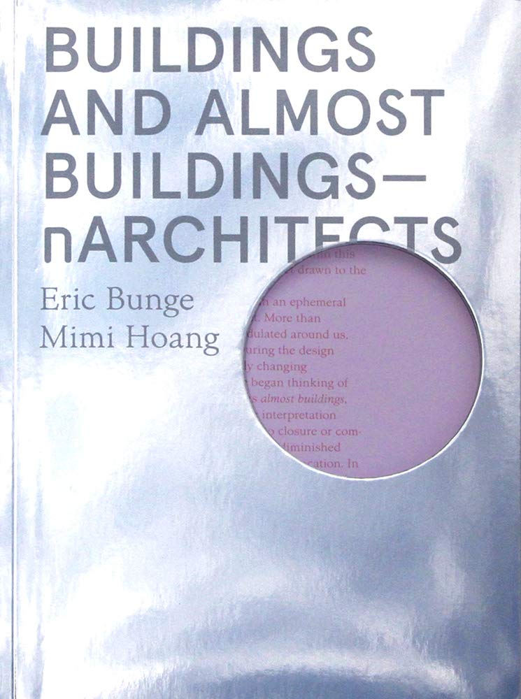 Buildings and Almost Buildings - nARCHITECTS - Eric Bunge, Mimi Hoang