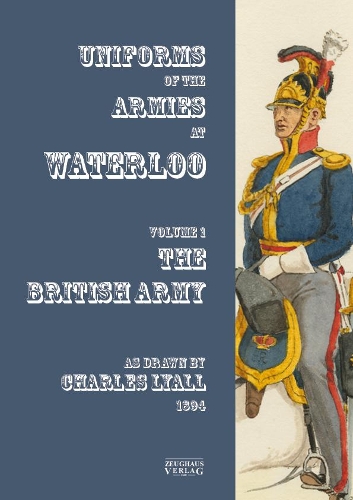 Uniforms of the Armies at Waterloo - Charles Lyall