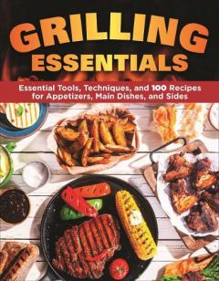 Grilling Essentials - Editors of Creative Homeowner