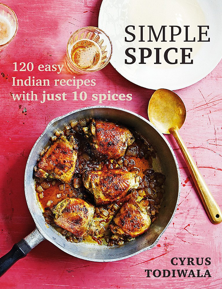 Simple Spice : 120 easy Indian recipes with just 10 spices - Cyrus Todiwala