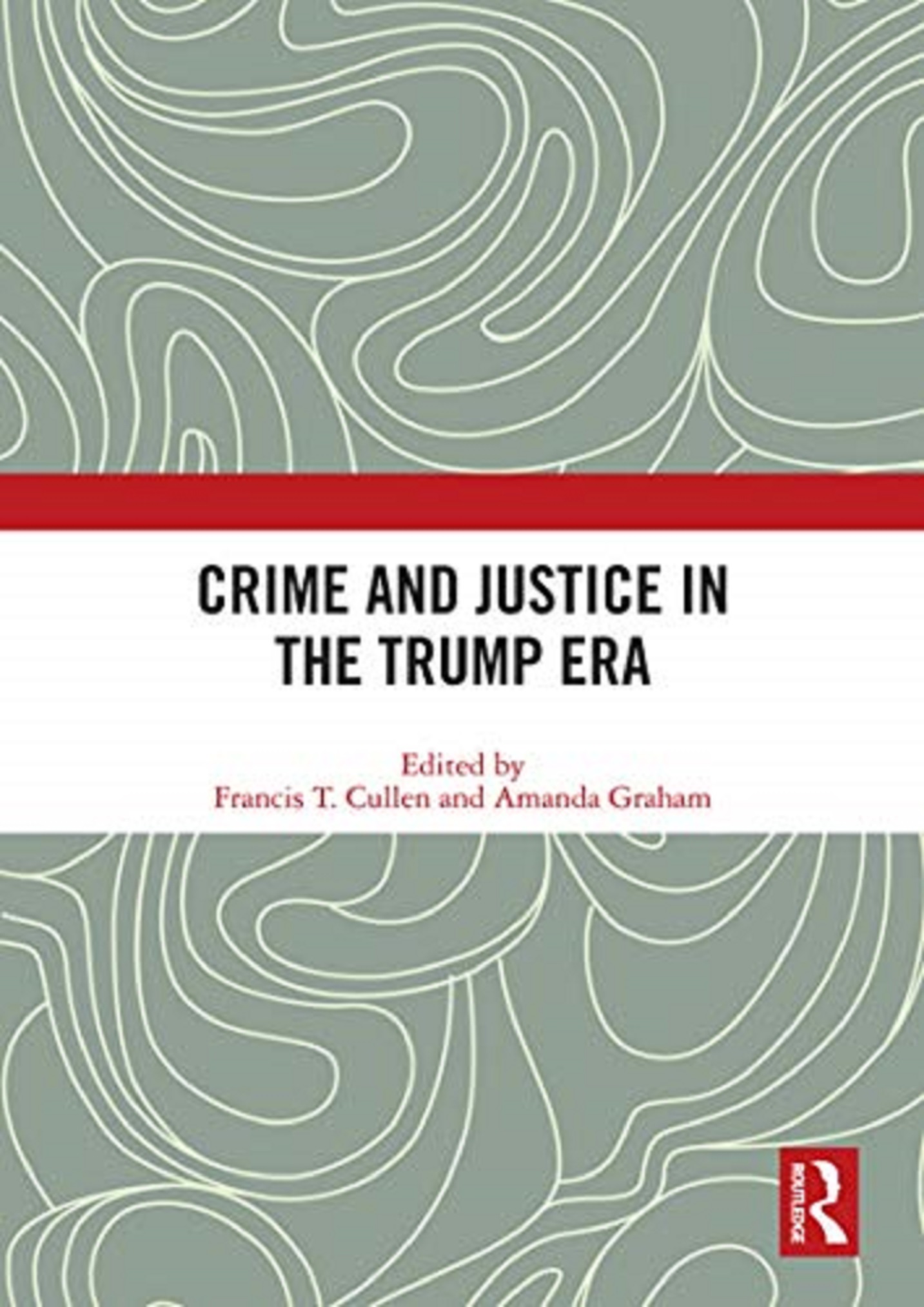 Crime and Justice in the Trump Era - Francis T. Cullen, Amanda Graham