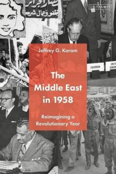 The Middle East in 1958 - Jeffrey G. Karam