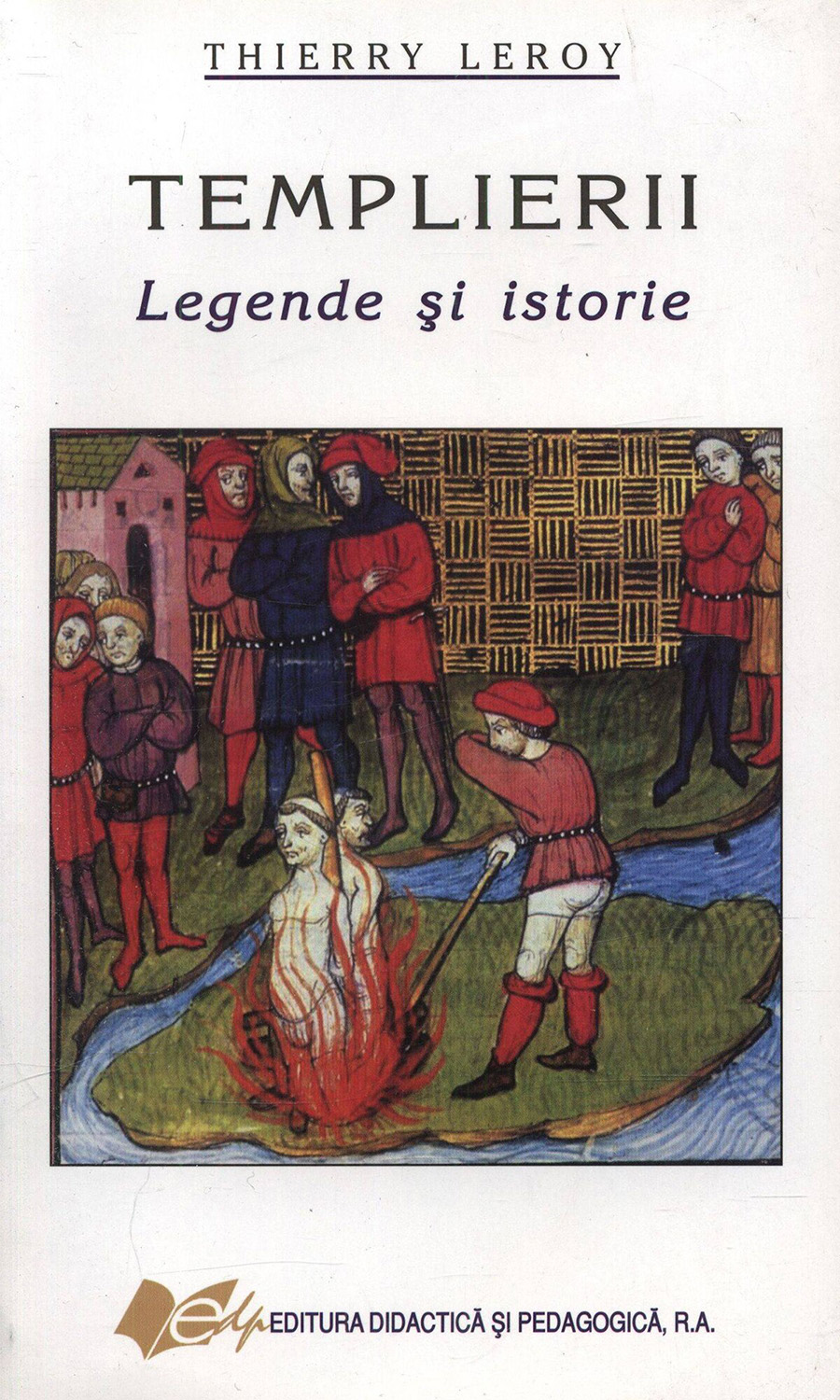 Templierii. Legende si istorie - Thierry Leroy