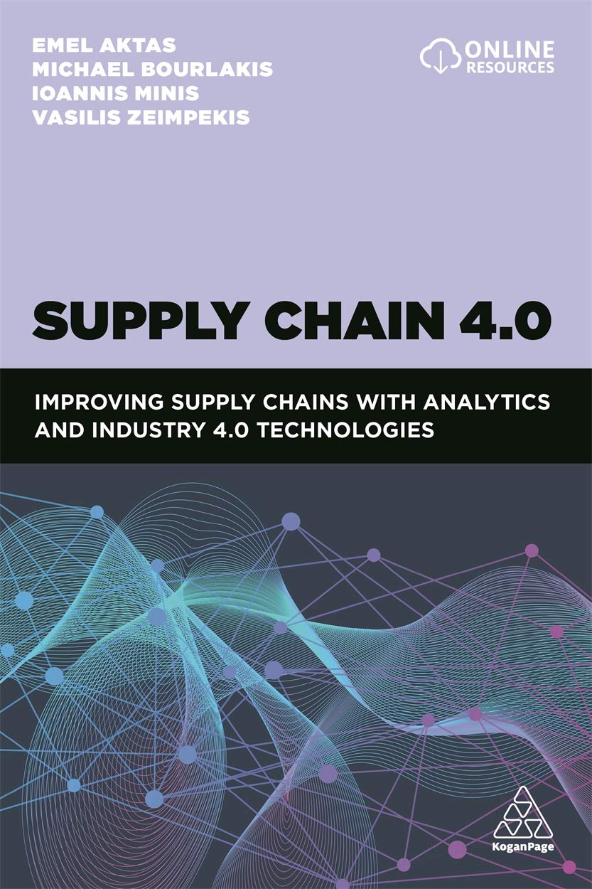 Supply Chain 4.0 - Vasileios Zeimpekis, Dr Emel Aktas, Professor ...
