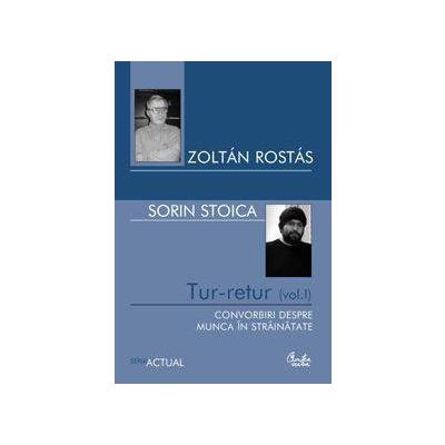 Tur-retur. Vol. 1. Convorbiri despre munca in strainatate - Zoltan ...