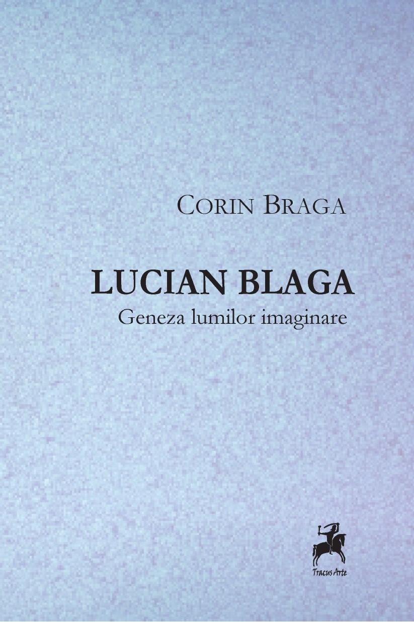 Lucian Blaga Geneza Lumilor Imaginare - Corin Braga