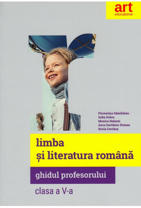Limba si Literatura Romana - Clasa a V-a - Florentina Samihaian, Sofia Dobra, Monica Halaszi