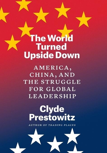 World Turned Upside Down - Clyde Prestowitz