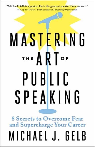Mastering the Art of Public Speaking - Michael J. Gelb
