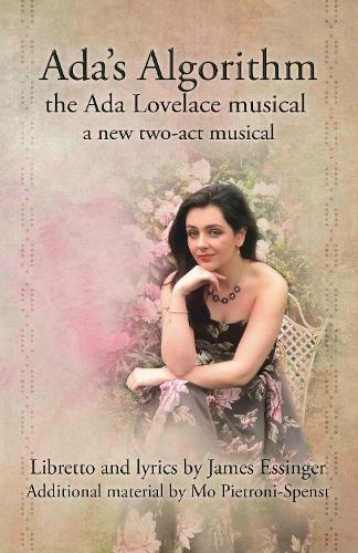 Ada's Algorithm: the Ada Lovelace Musical - James Essinger, Mo Pietroni ...
