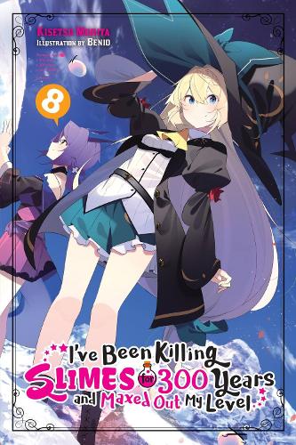 I've Been Killing Slimes for 300 Years and Maxed Out My Level, Vol. 8 (light novel) - Kisetsu Morita