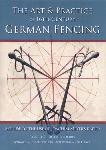 Art and Practice of 16th-Century German Fencing - Robert Rutherfoord
