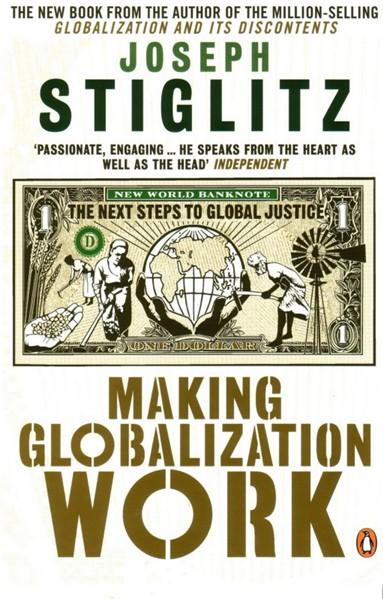 Making Globalization Work - Joseph Stiglitz