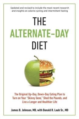 The Alternate-Day Diet - James B. Johnson, Donald R. Laub