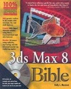 3ds Max 8 Bible - Kelly Murdock